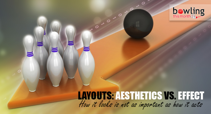 Layouts: Aesthetics vs. Effect | Bowling This Month